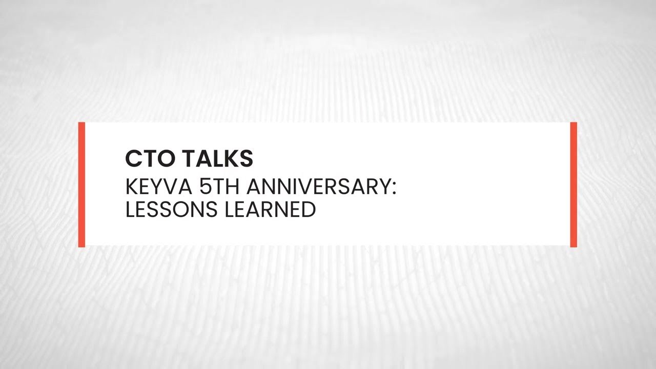 CTO Talks: Keyva 5th Anniversary - Lessons Learned - Keyva